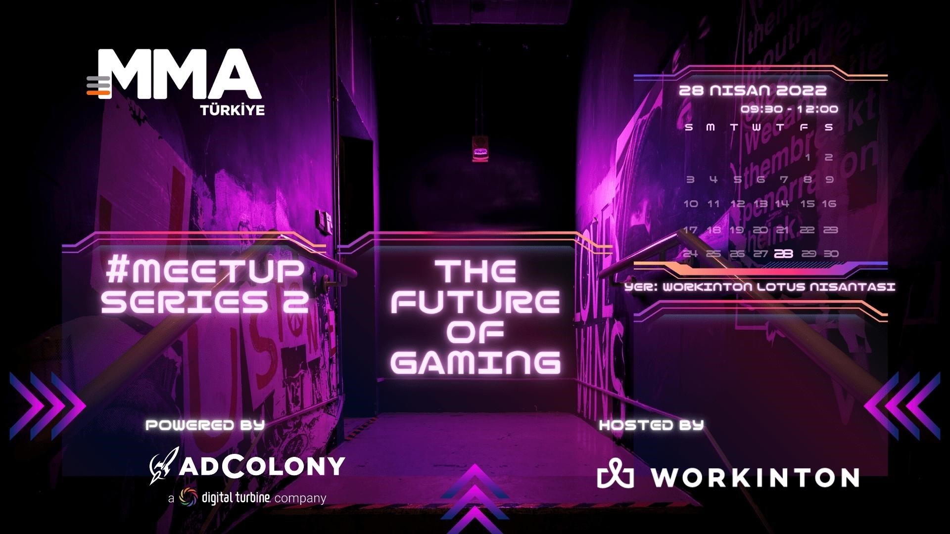 MMA Turkey MeetUp Series #2 - Future of Gaming - Powered By ADCOLONY ...