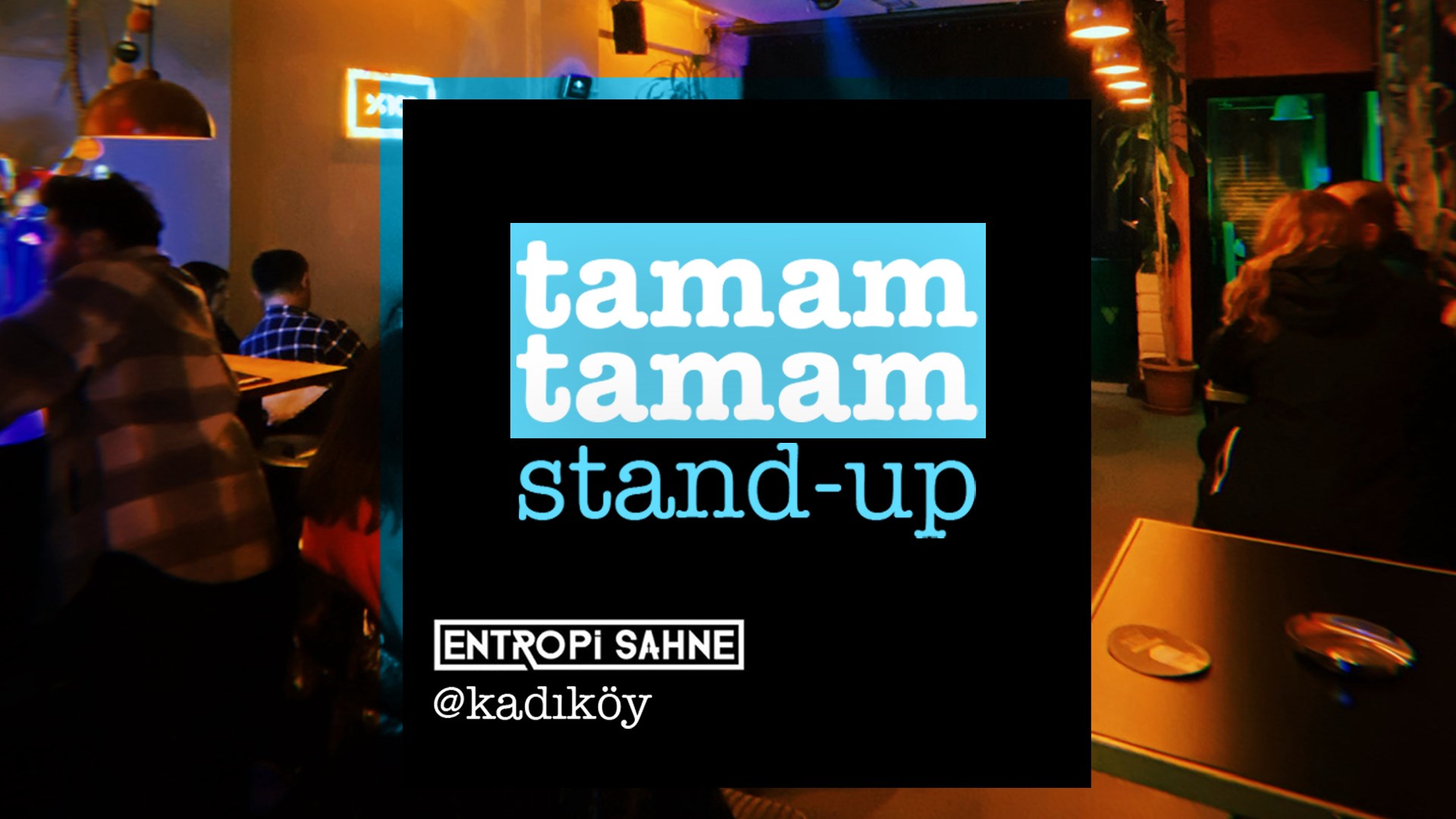 Tamam Tamam Exclusive Stand Up Night @Entropi Sahne-Kadıköy | 23 ...